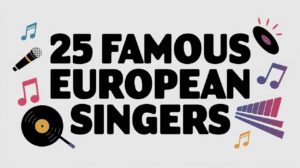 25 Famous European Singers - PianoReport